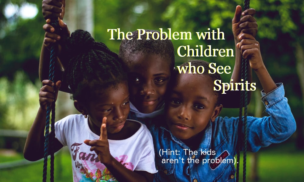 The Problem With Children Who See Spirits - Seers See Ministries